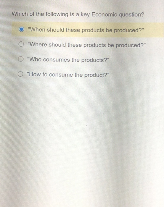 Solved Which of the following is a key Economic question? | Chegg.com