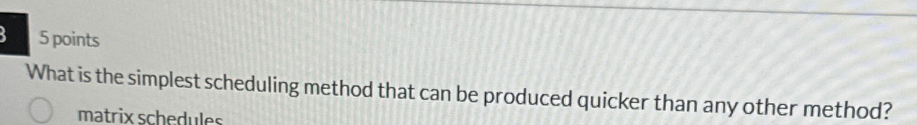 Solved What is the simplest scheduling method that can be | Chegg.com