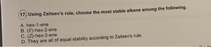 Solved using Zaitsevs rule, choose the most stable alkene | Chegg.com