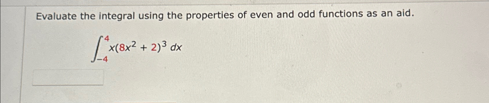 Solved Evaluate the integral using the properties of even | Chegg.com