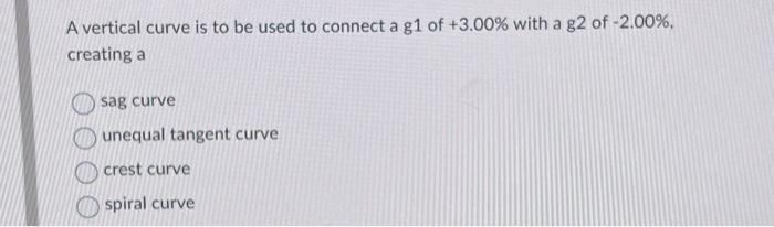 Solved A vertical curve is to be used to connect a g1 of | Chegg.com