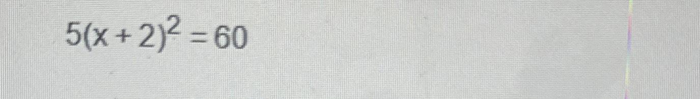 Solved 5(x+2)2=60What is the solution set for this equation? | Chegg.com