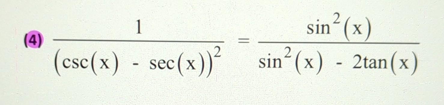 Solved (4) (csc(x)−sec(x))21=sin2(x)−2tan(x)sin2(x) | Chegg.com