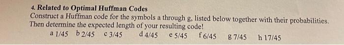 Solved 4. Related to Optimal Huffman Codes Construct a | Chegg.com