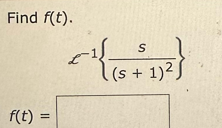 Solved Find f(t).f(t)=L-1{s(s+1)2} | Chegg.com
