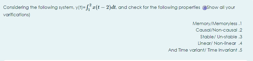 Solved Considering the following system, y(t)=∫12x(t-2)dt, | Chegg.com