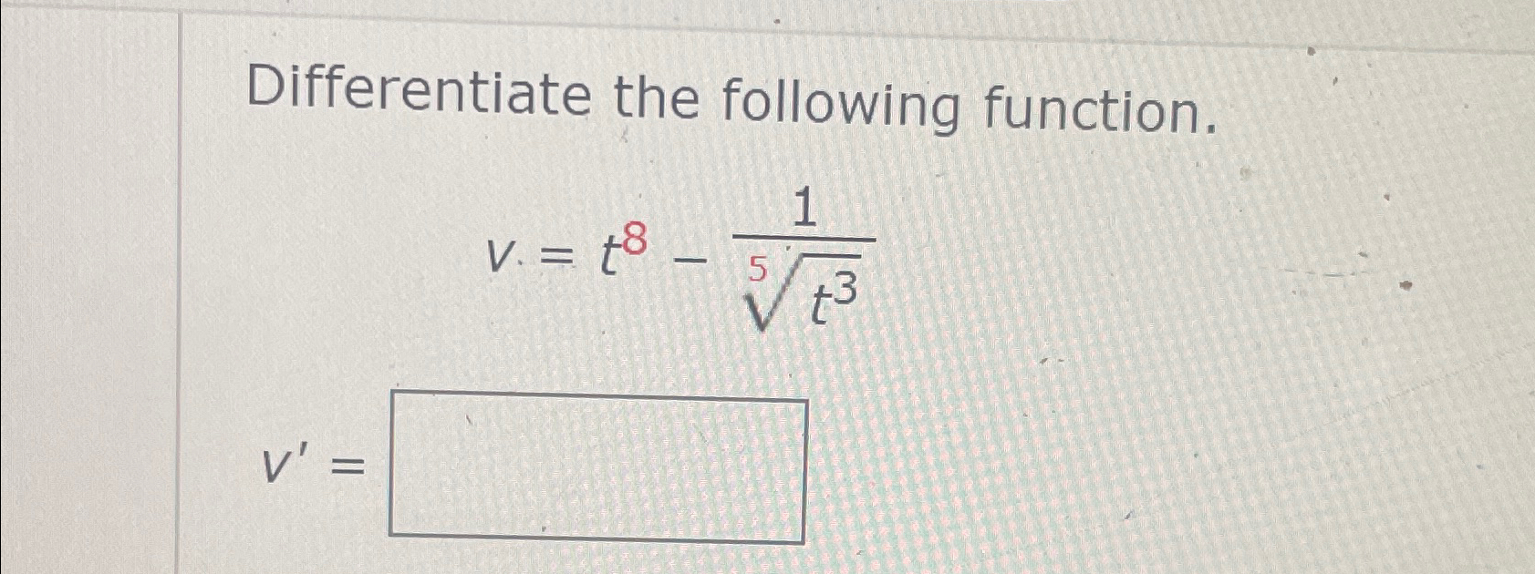 Solved Differentiate the following function.v=t8-1t35v'= | Chegg.com