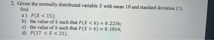 Solved 2. Given the normally distributed variable X with | Chegg.com