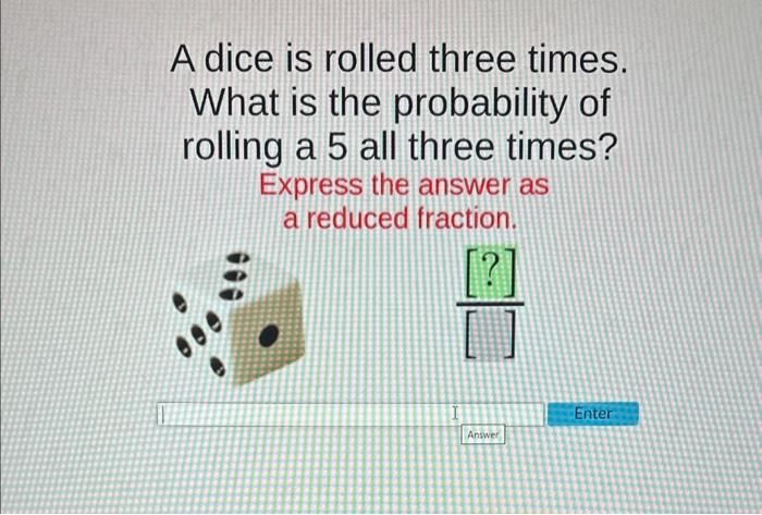 Solved A dice is rolled three times. What is the probability | Chegg.com