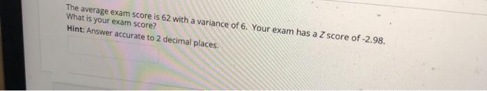 Solved The average exam score is 62 with a variance of 6. | Chegg.com