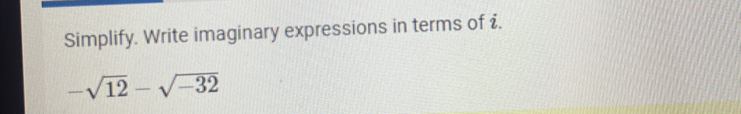 Solved Simplify. Write imaginary expressions in terms of | Chegg.com