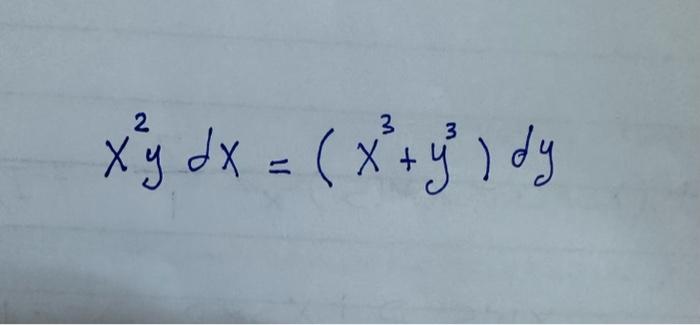 Solved x2ydx=(x3+y3)dy | Chegg.com