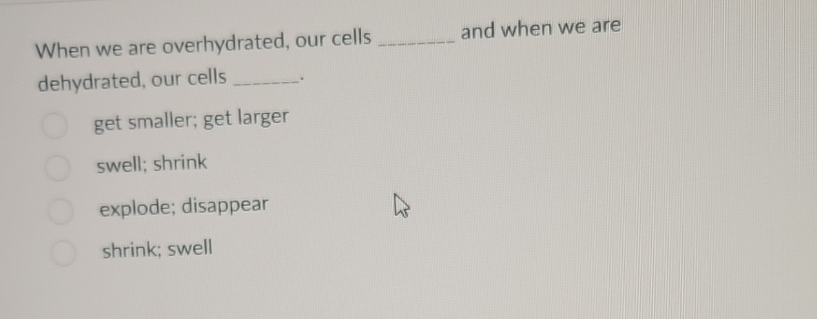 When we are overhydrated, our cells q, ﻿and when we | Chegg.com