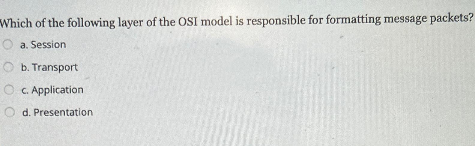 Solved Which of the following layer of the OSI model is | Chegg.com