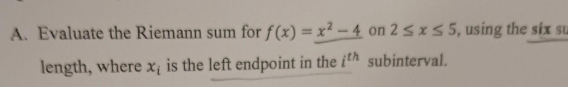 Solved A. Evaluate the Riemann sum for f(x)=x2−4 on 2≤x≤5, | Chegg.com
