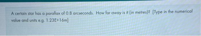 Solved A certain star has a parallax of 0.8 arcseconds. How | Chegg.com
