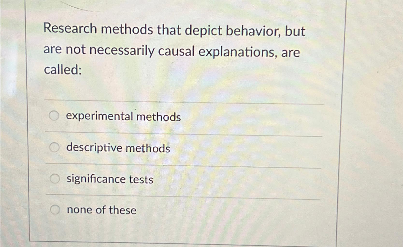 Solved Research methods that depict behavior, but are not | Chegg.com