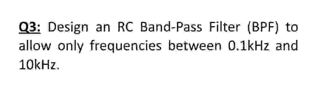 Solved Design an RC Band-Pass Filter (BPF) ﻿toallow only | Chegg.com