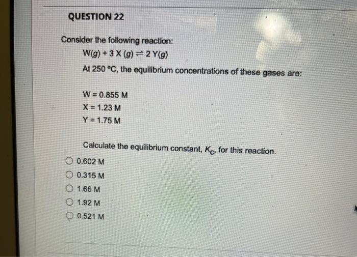 Solved QUESTION 22 Consider the following reaction: | Chegg.com Solved QUESTION 22 Consider the following reaction: | Chegg.com