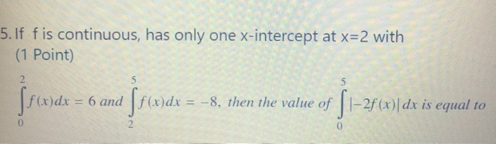 Solved 5. If fis continuous, has only one x-intercept at x=2 | Chegg.com