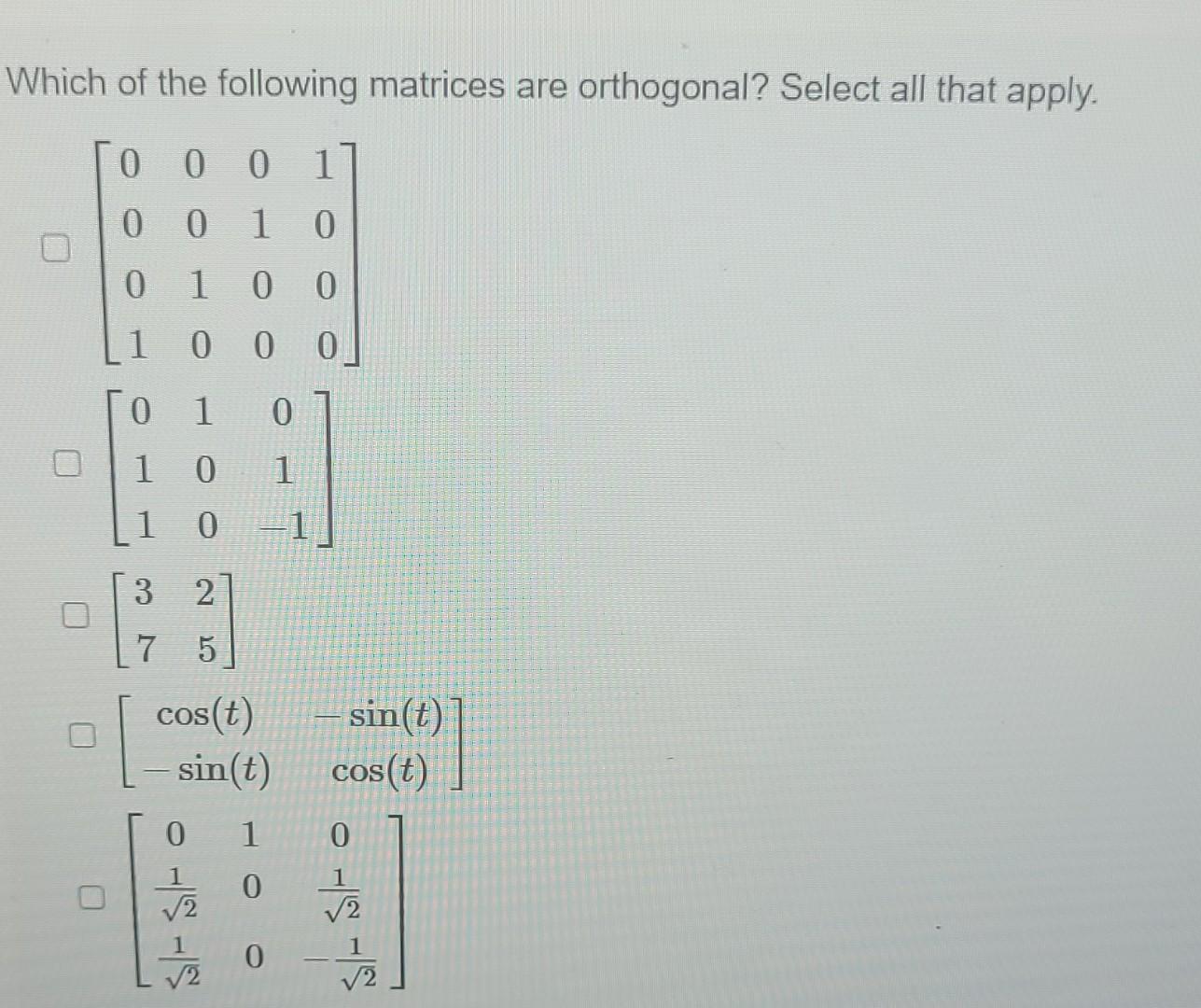 Solved Which of the following matrices are orthogonal? | Chegg.com