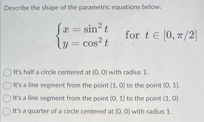 Solved Describe the shape of the parametric equations below: | Chegg.com