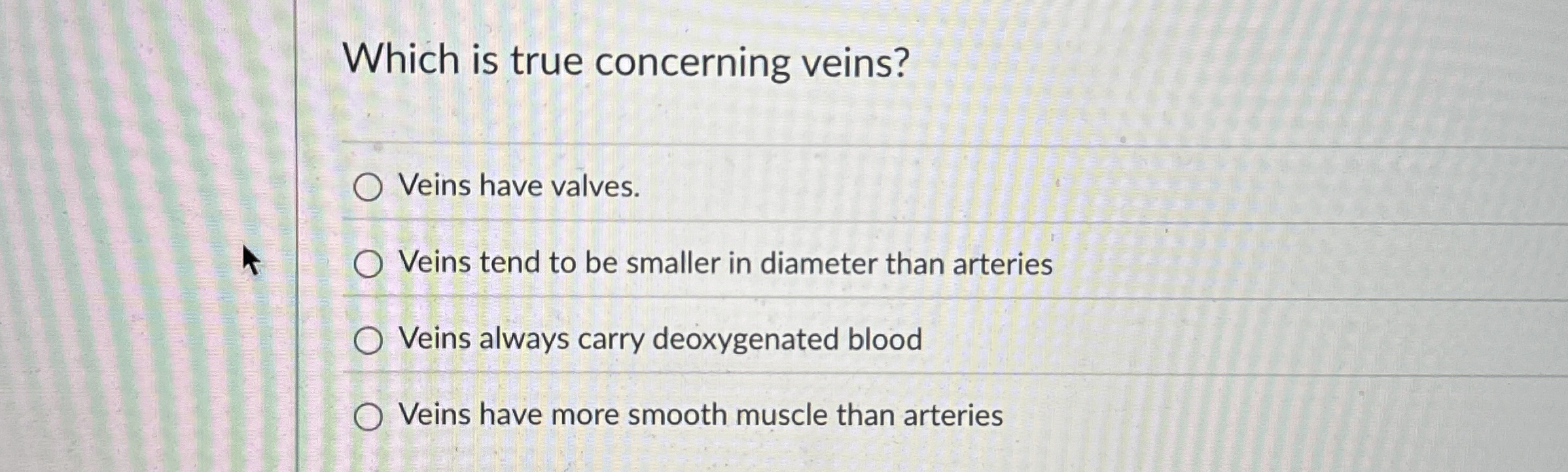 Which is true concerning veins?Veins have | Chegg.com