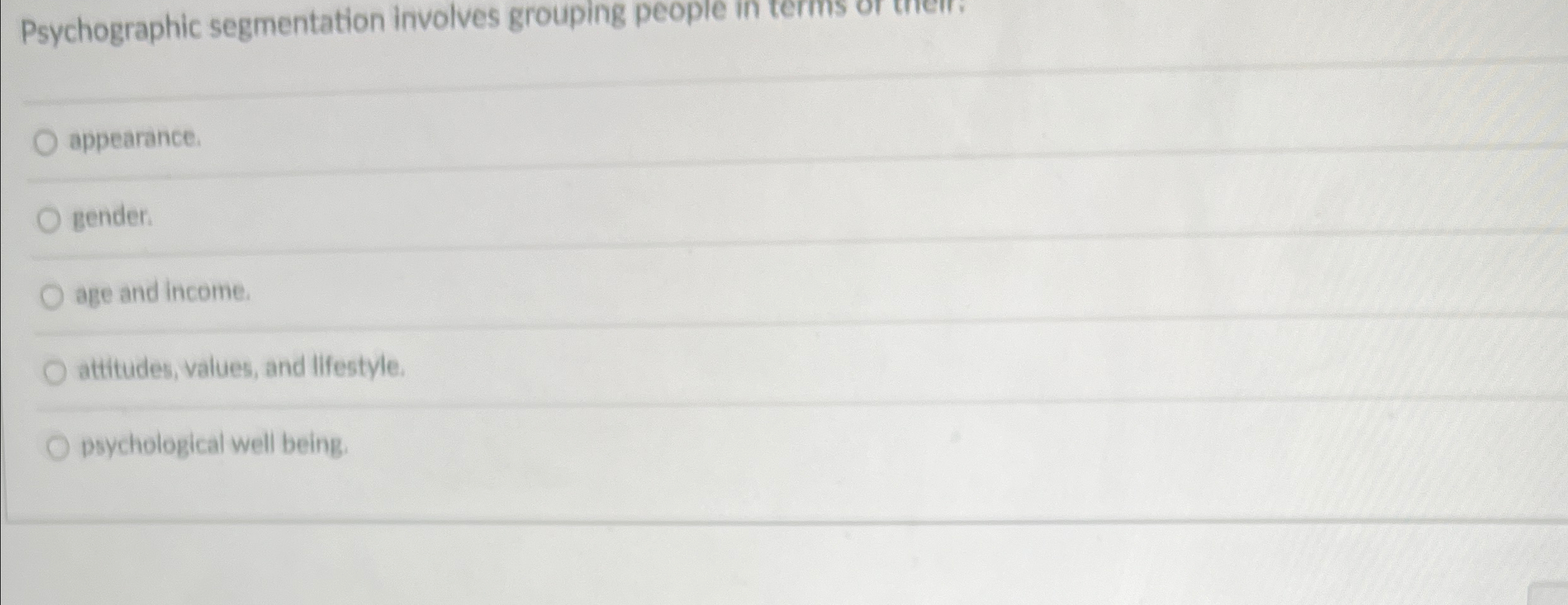 Solved Psychographic segmentation involves grouping people | Chegg.com