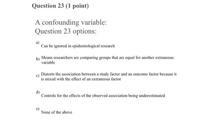 Solved Question 23 (1 point) A confounding variable: | Chegg.com
