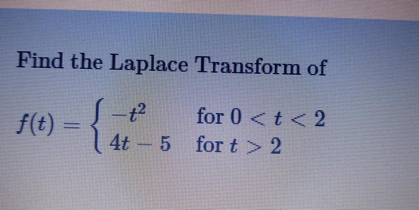 Solved Find the Laplace Transform of { for 0