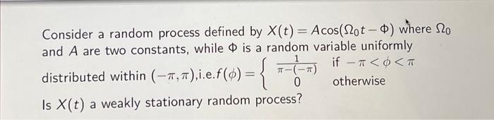 Solved Consider a random process defined by X(t)=Acos(Ω0t−Φ) | Chegg.com
