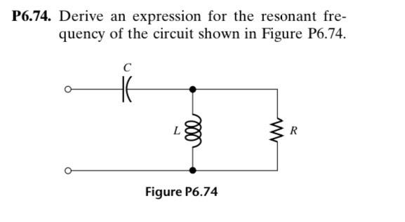 Solved P6.74. Derive an expression for the resonant fre- | Chegg.com Solved P6.74. Derive an expression for the resonant fre- | Chegg.com