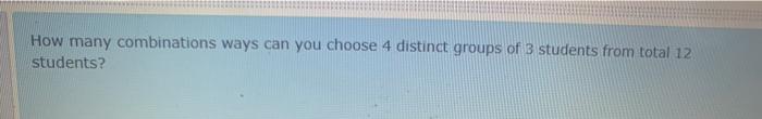 Solved How many combinations ways can you choose 4 distinct | Chegg.com