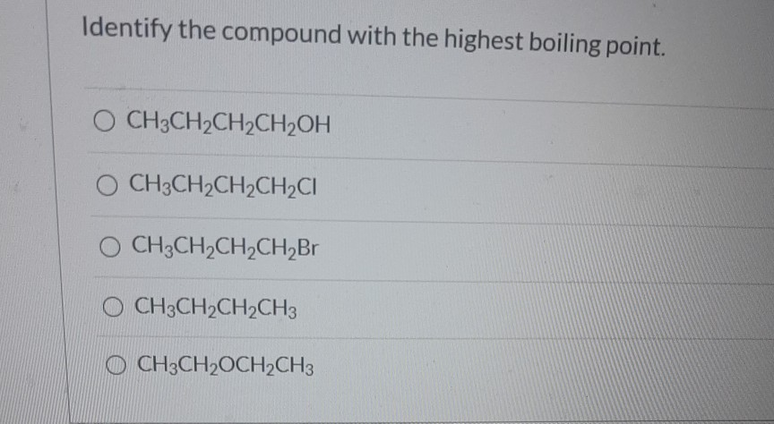 Solved Identify the compound with the highest boiling point. | Chegg.com
