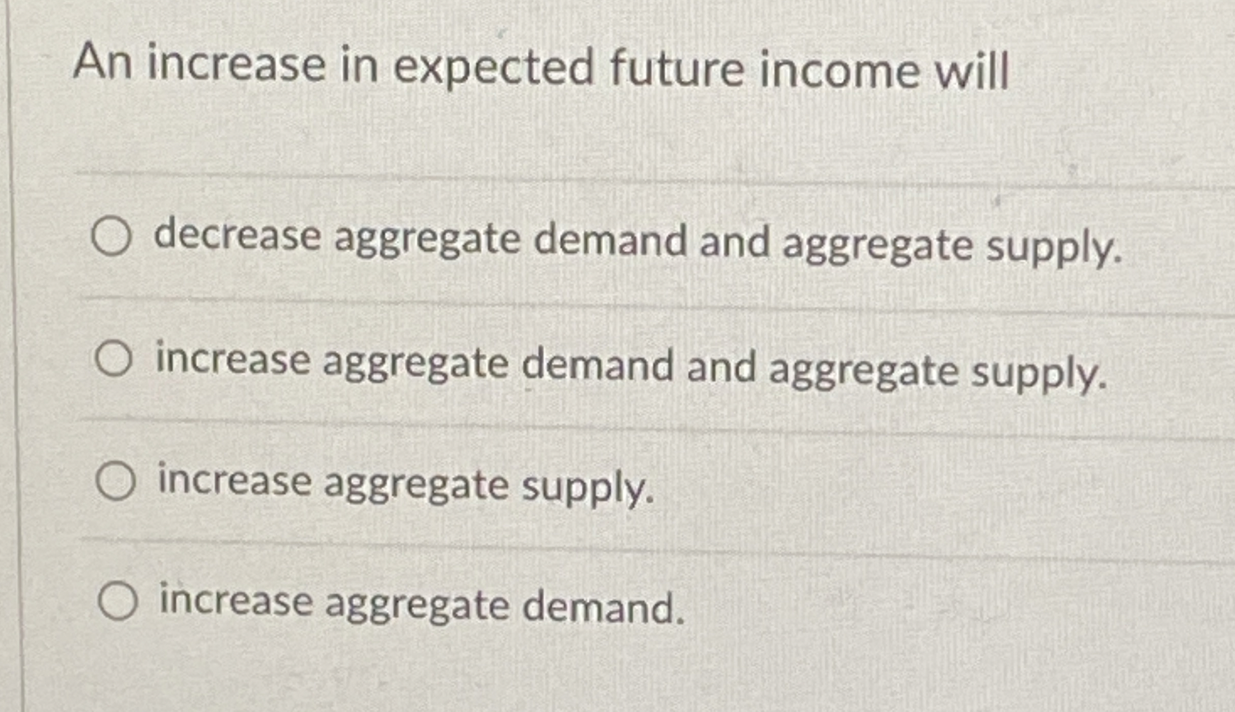 Solved An increase in expected future income willdecrease | Chegg.com