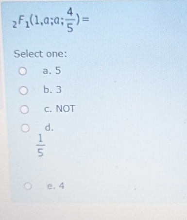 Solved ?2F1(1,a;a;45)=Select one:a. 5b. 3c. ﻿NOTd.15e. 4 | Chegg.com