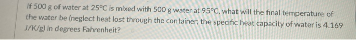 Solved If 500 g of water at 25°C is mixed with 500 g water | Chegg.com
