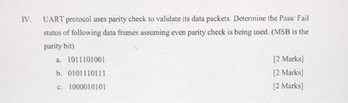 Solved IV. UART protocol uses parity check to validate its | Chegg.com