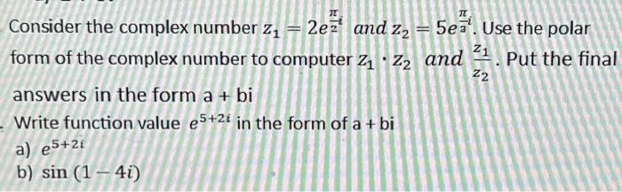 Solved Consider the complex number z1=2e2π and z2=5e3πi. Use | Chegg.com
