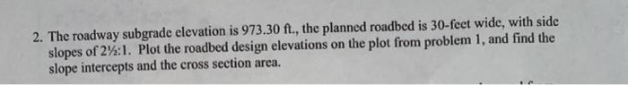Solved 2. The roadway subgrade elevation is 973.30 ft., the | Chegg.com