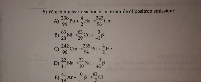 Solved 8) Which nuclear reaction is an example of positron | Chegg.com