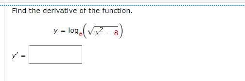 Solved Find the derivative of the function.y=log6(x2-82)y'= | Chegg.com