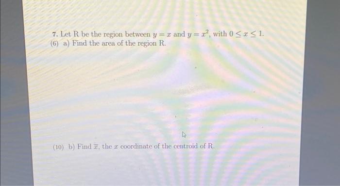 Solved 7. Let R be the region between y=x and y=x2, with | Chegg.com