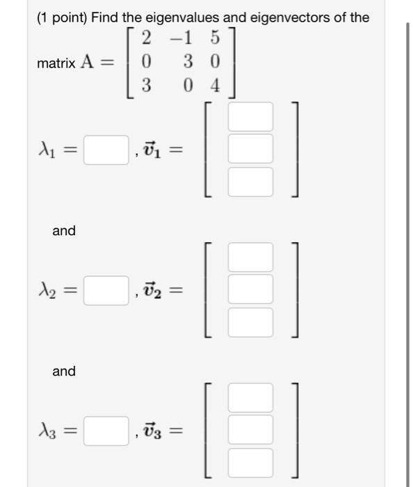 Solved (1 point) Find the eigenvalues and eigenvectors of | Chegg.com