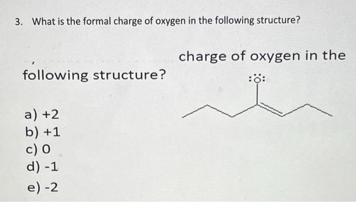 Solved 3. What is the formal charge of oxygen in the | Chegg.com
