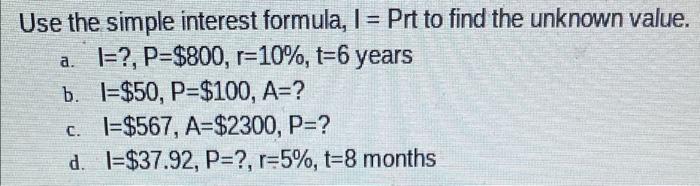 Solved Use the simple interest formula, I = Prt to find the | Chegg.com