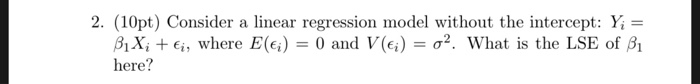 Solved 2. (10pt) Consider a linear regression model without | Chegg.com