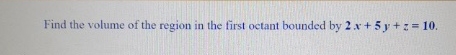 Solved Find the volume of the region in the first octant | Chegg.com