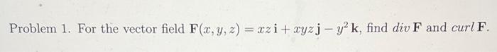 Solved Problem 1. For the vector field \\( \\mathbf{F}(x, y, | Chegg.com