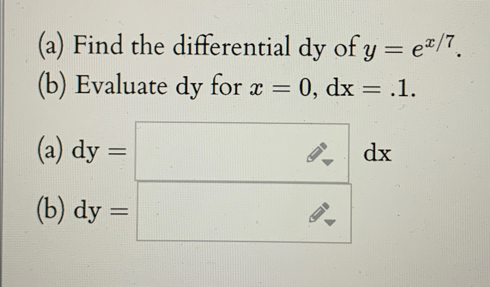 Solved (a) ﻿Find the differential dy of y=ex7.(b) ﻿Evaluate | Chegg.com